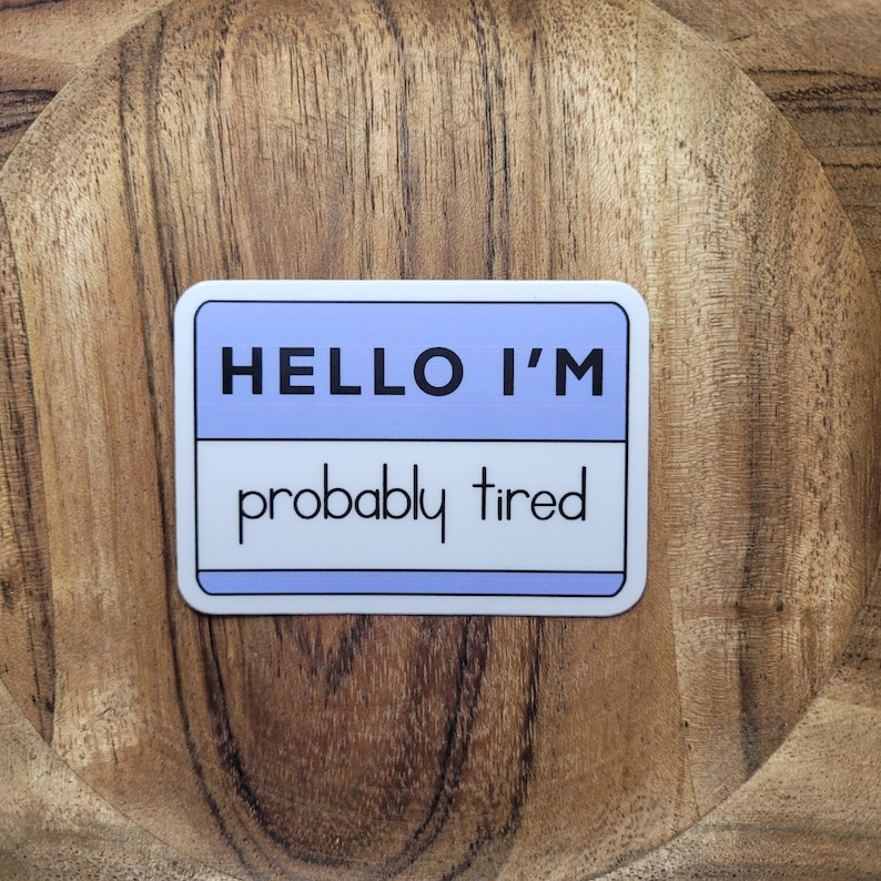 Hello I'm Probably Tired Sticker | Waterproof Stickers - Etsy