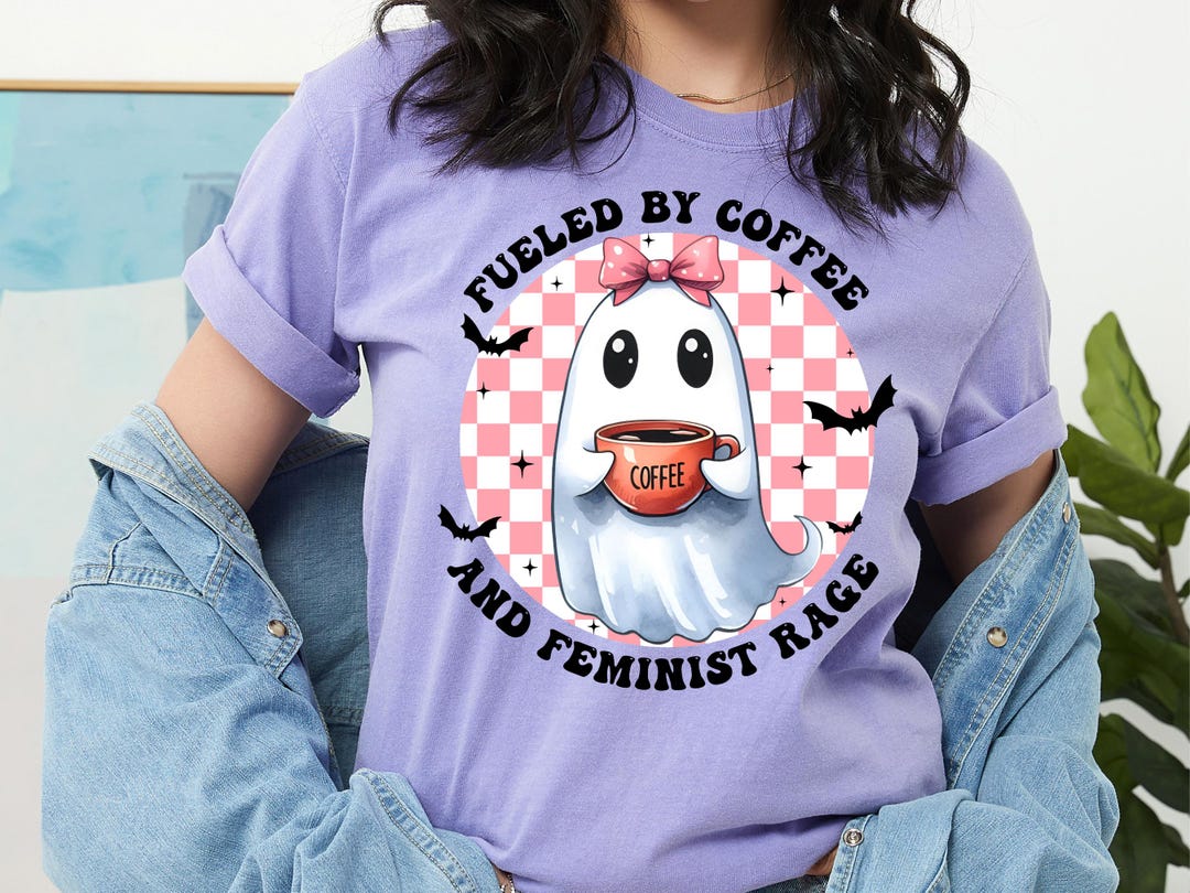 Coffee and Ghost Feminist Tshirt Fueled by Coffee Feminist Rage Shirt ...