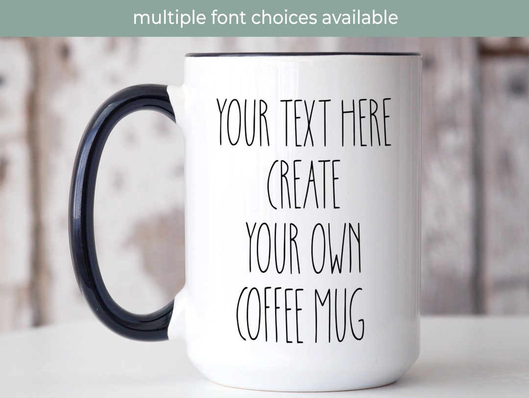 Custom Text Mug, Design Your Own Custom Text Mug With a Quote or ...
