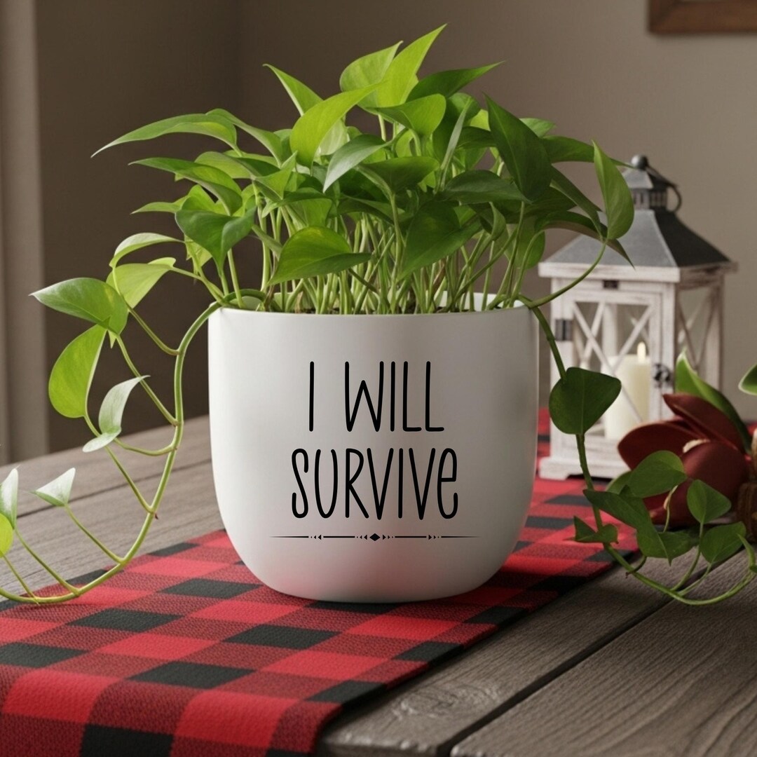 Planter Decal SVG; I Will Survive SVG: Funny Plant Lover Quote Cut File ...