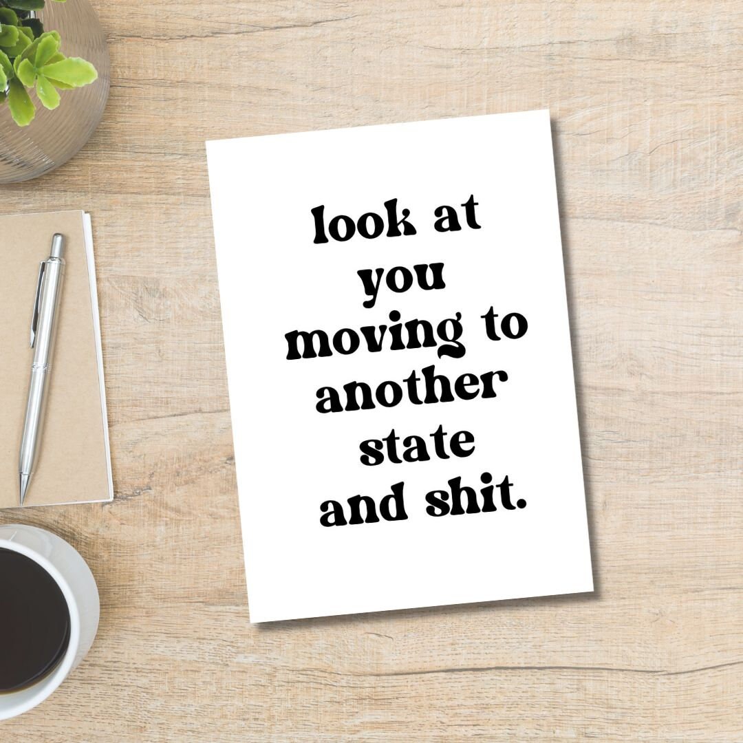 Printable Look at You Moving to Another State and Shit Card | Instant ...