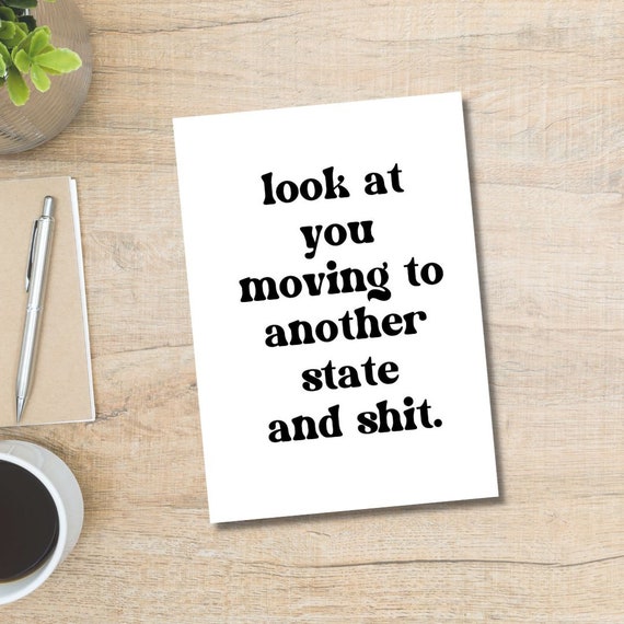 Printable Look at You Moving to Another State and Shit Card - Etsy