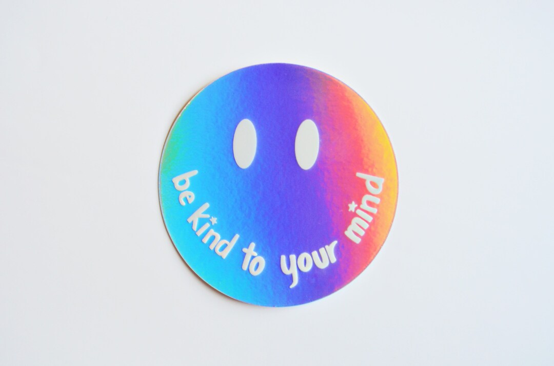 Waterproof Holographic Be Kind to Your Mind Sticker, Mental Health ...