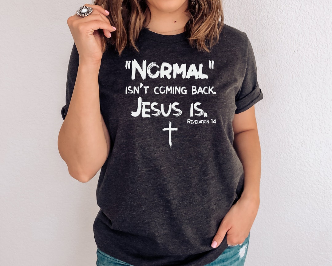 Normal Isn't Coming Back Jesus Is, Christian Shirt Gift, Jesus Shirt ...