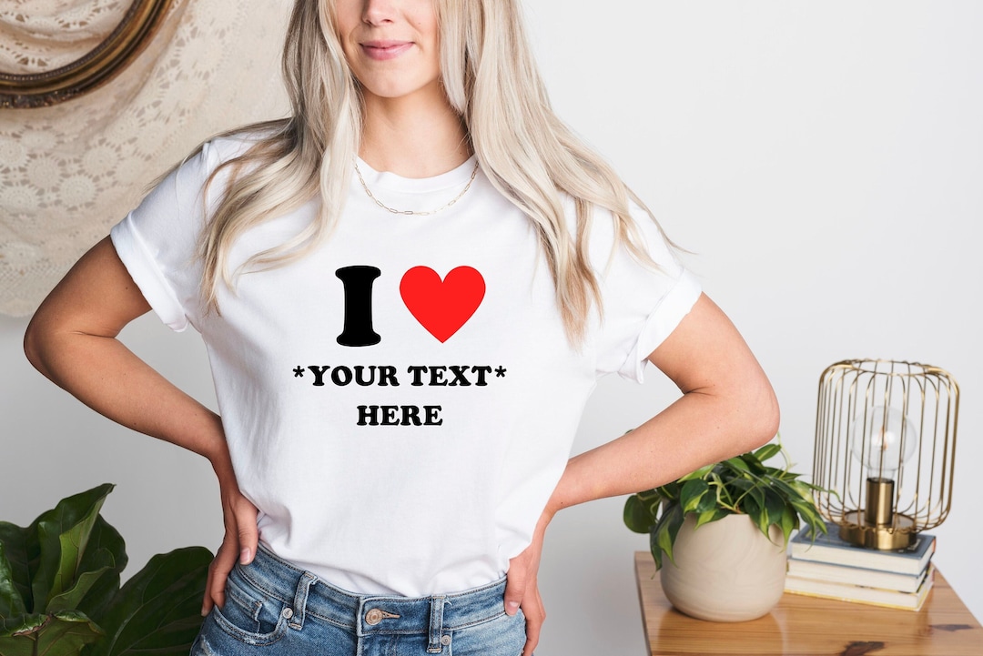 Custom I Love Shirt, I Heart Shirt, I Heart Custom Valentines Day Gifts ...