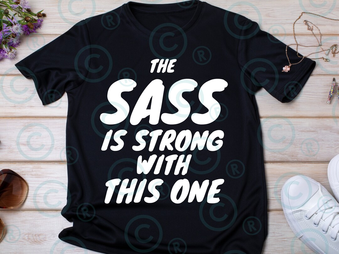 The Sass is Strong With This One PNG SVG JPG Digital Design ...
