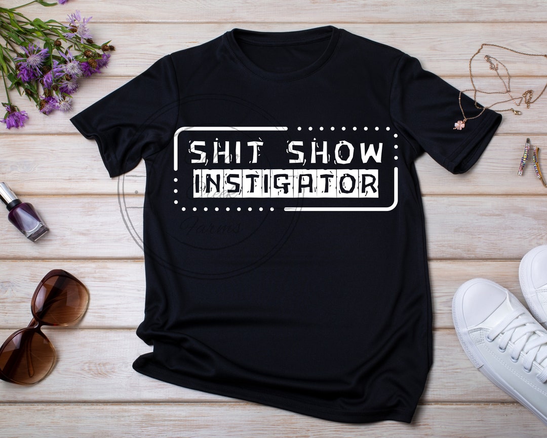 Shit Show Instigator, PNG JPG SVG Digital Design, Sublimation File T ...