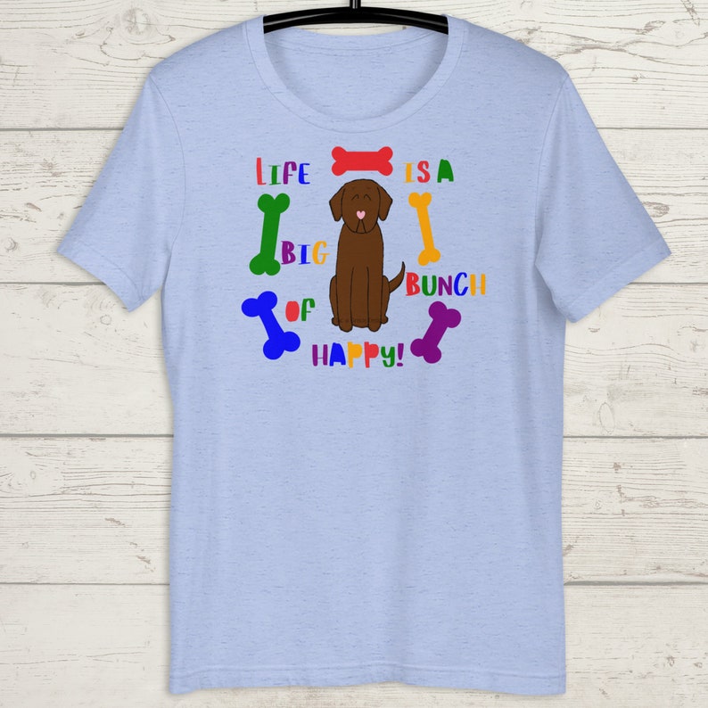 Chocolate Lab Shirt Life is a Big Bunch of Happy Shirt - Etsy