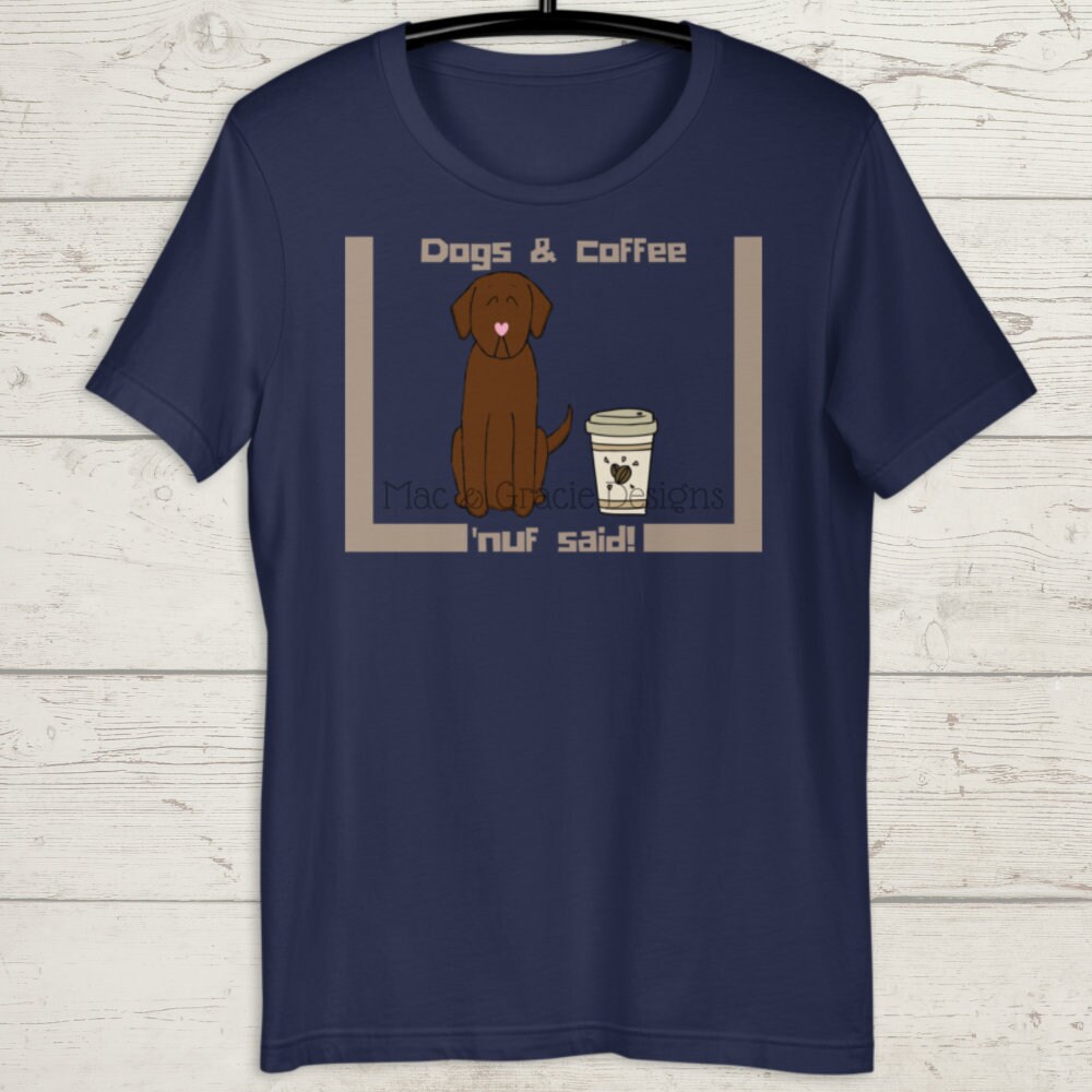 Chocolate Lab, Dogs and Coffee Shirt, Chocolate Lab Shirt, Dog Dad, Dog ...