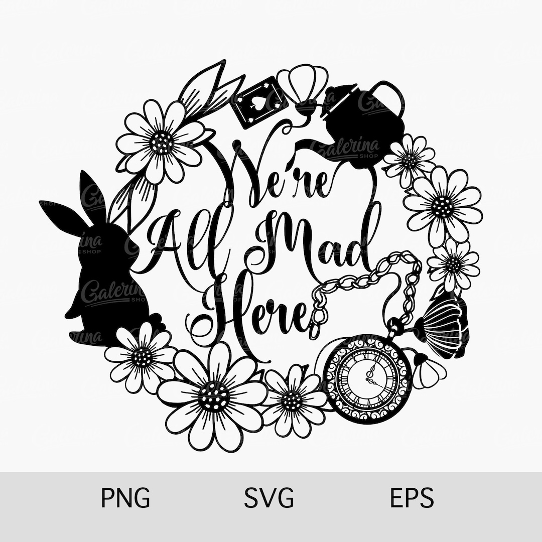 Alice in Wonderland Svg, We're All Mad Here Clipart, Floral Wreath Svg ...