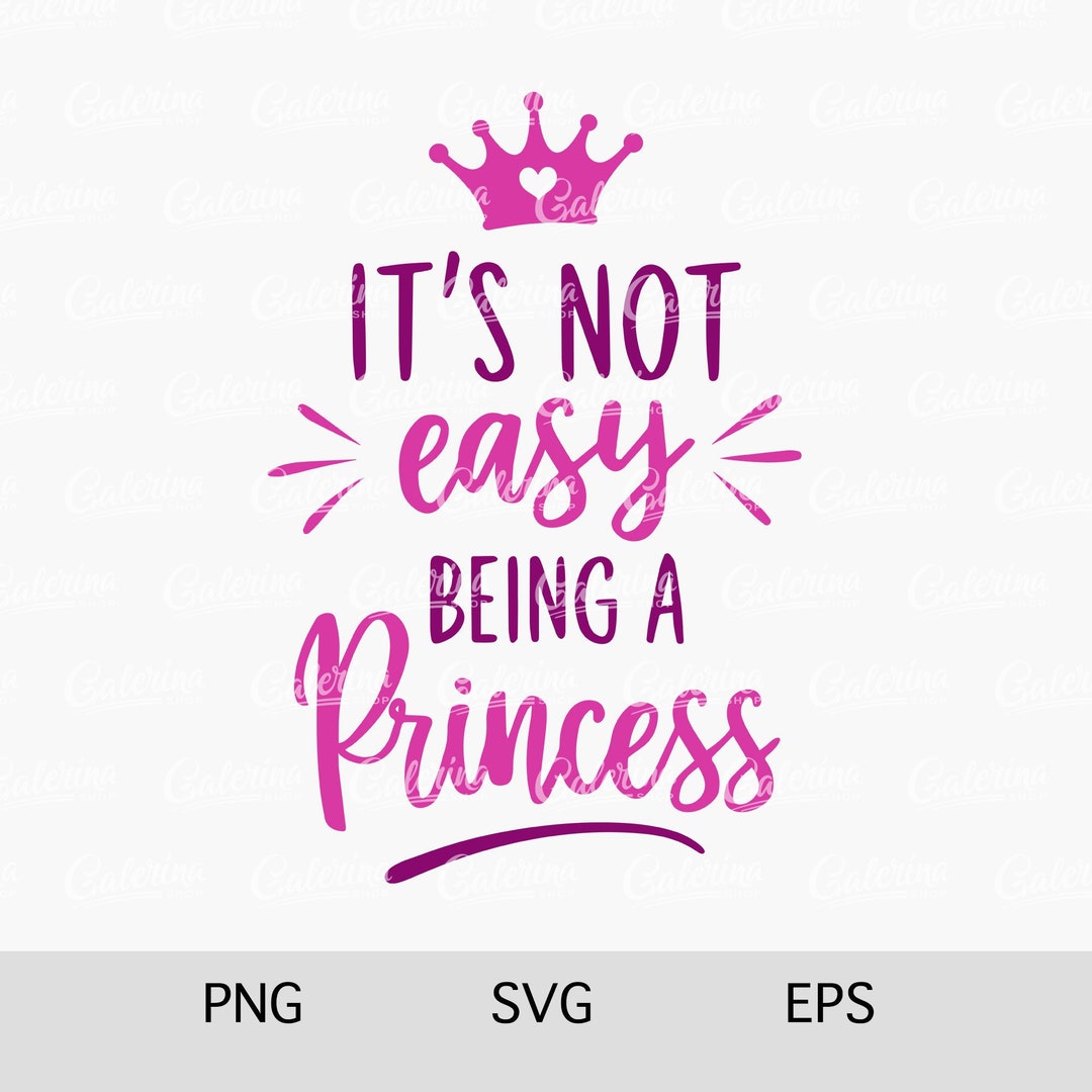 It's Not Easy Being a Princess Svg Png Pink Princess Quote for T-shirt ...