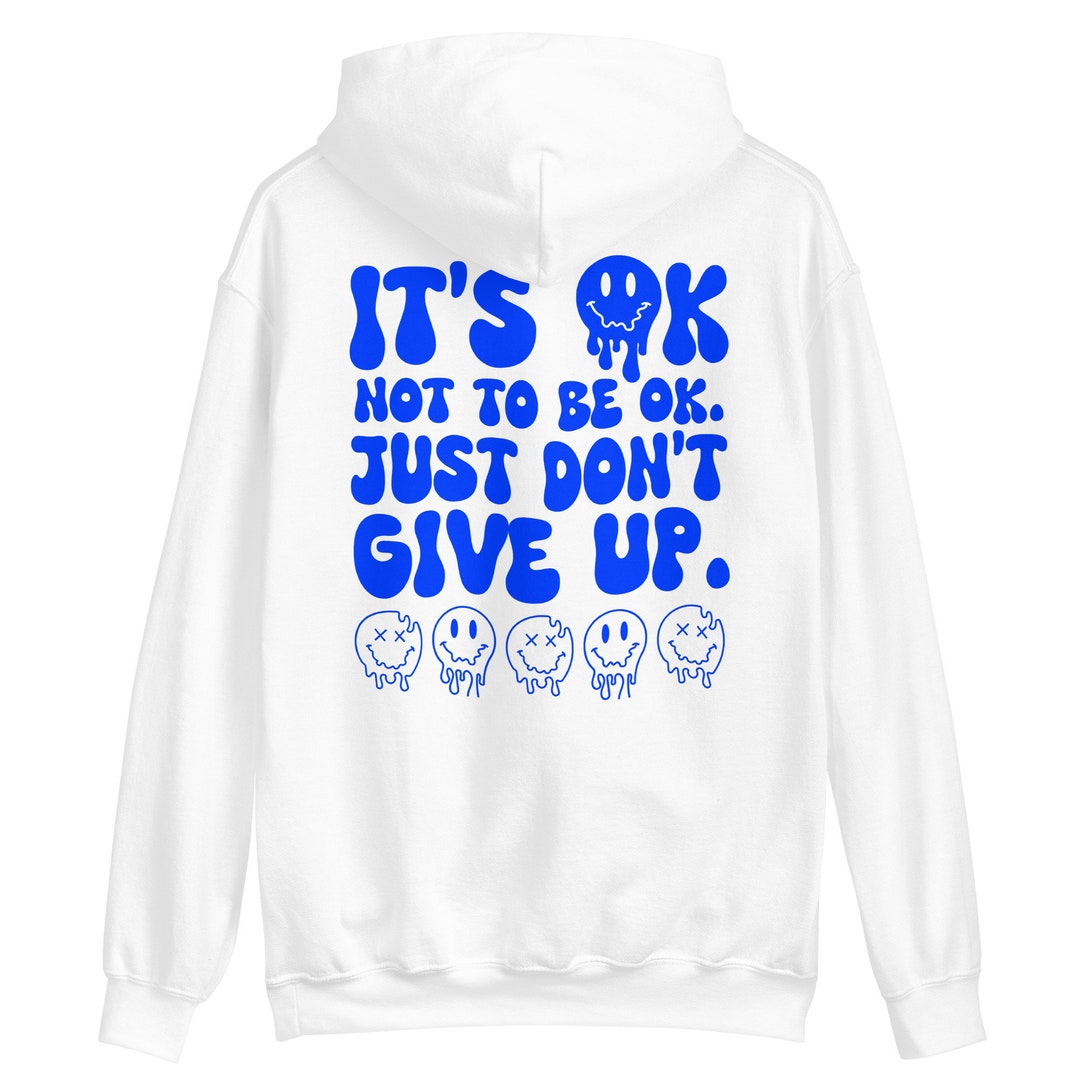 It’s OK Not to Be OK Just Don’t Give up Blue Smiley Face Hoodie - Etsy