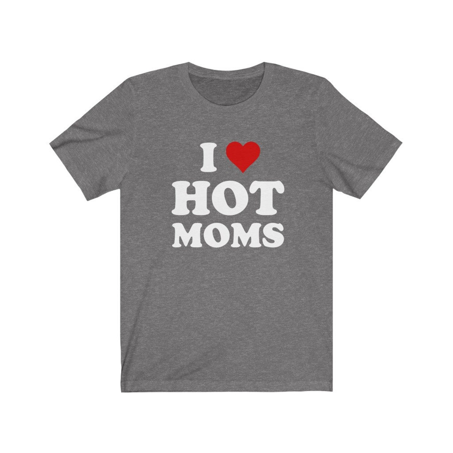 I Love Hot Moms Shirt I Love Hot Moms Tee I Love Hot Moms Etsy
