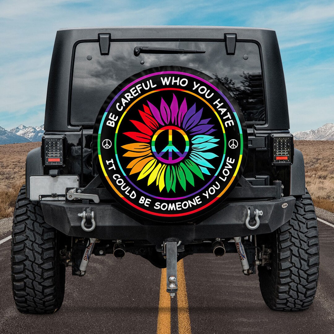 Be Careful Who You Hate It Could Be Someone You Love Spare Tire Cover ...