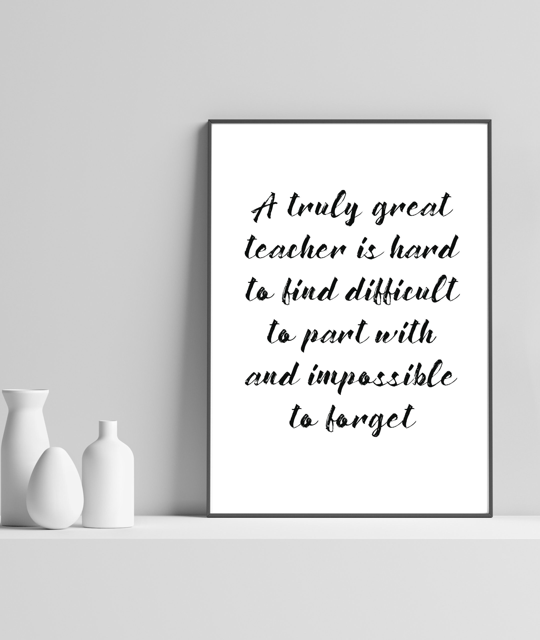 A Truly Great Teacher is Hard to Find Difficult to Part With Quote ...