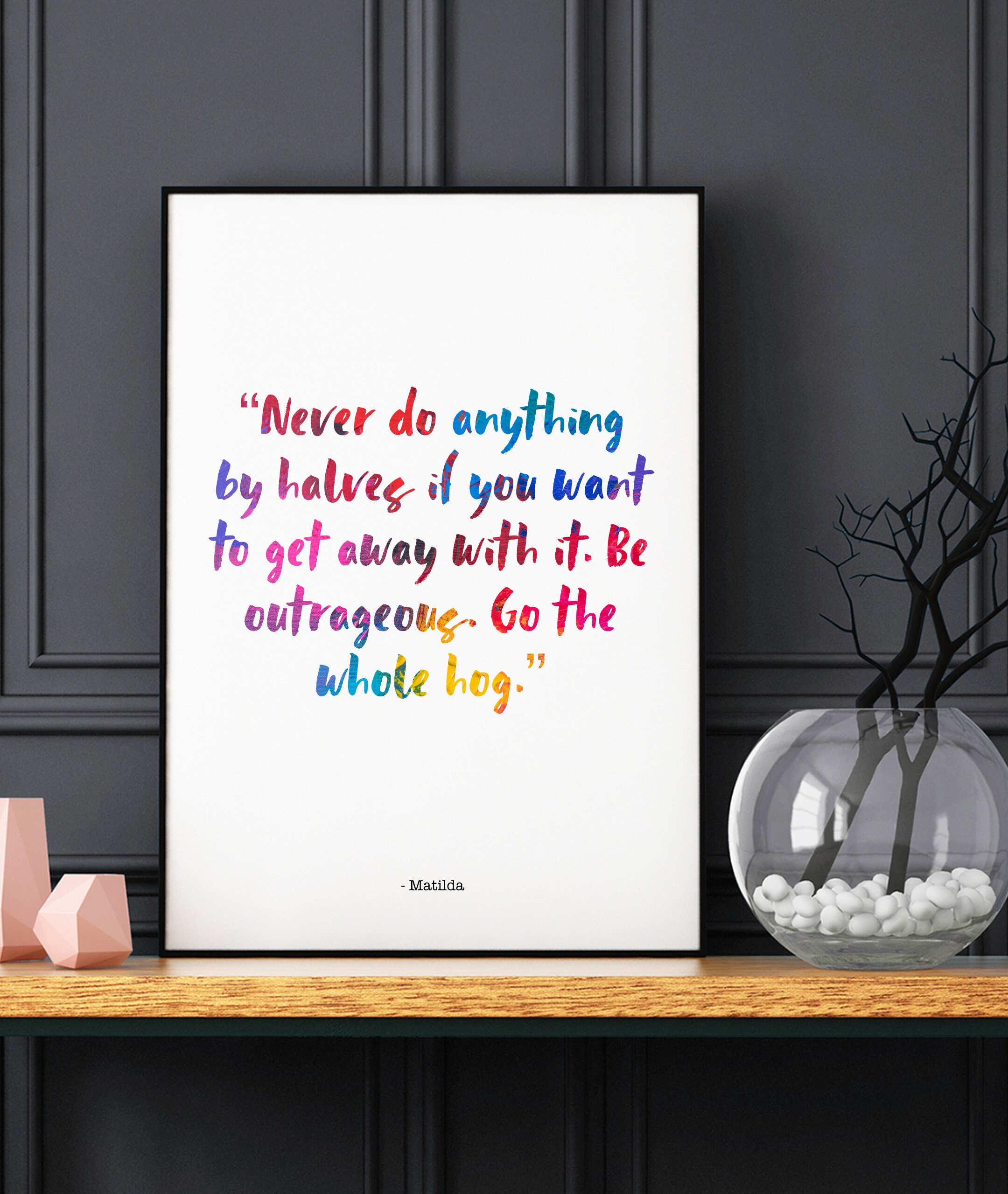 Roald Dahl Quote - Never Do Anything by Halves - Colourful Poster Print ...