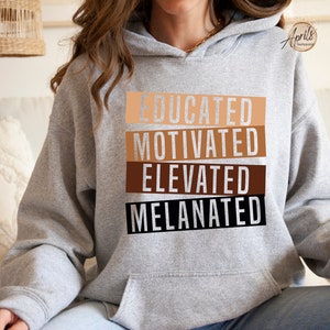 Educated Motivated Melanated Sweatshirt - Black History Hoodie - Etsy