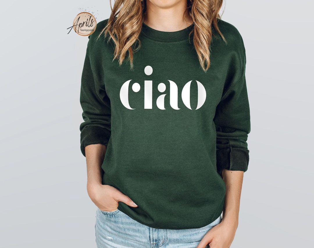 Ciao Sweatshirt or Hoodie, Ciao Bella Sweatshirt, Italy Sweatshirt ...