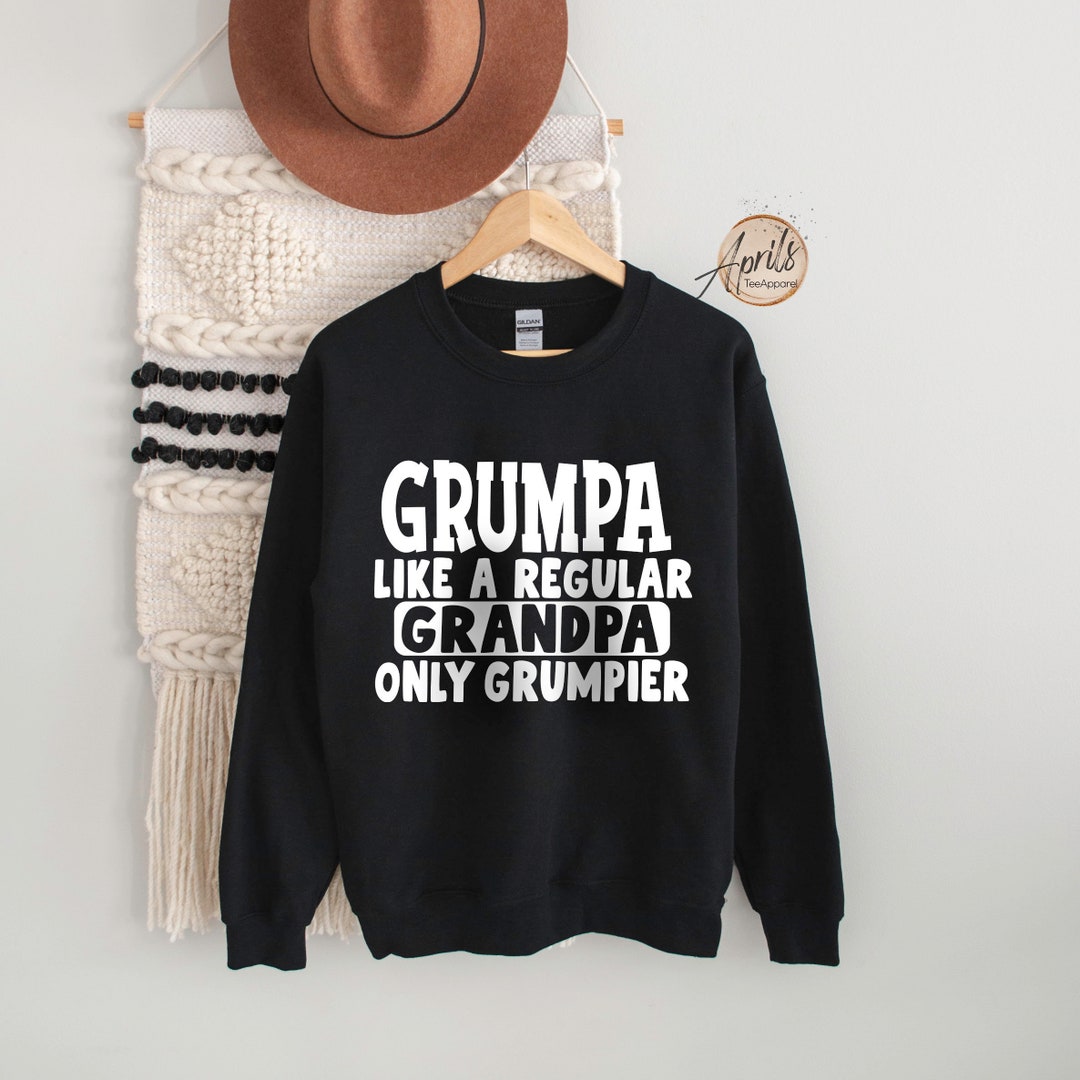 Grumpa Like A Regular Grandpa Only Grumpier Sweatshirt, Grandpa ...