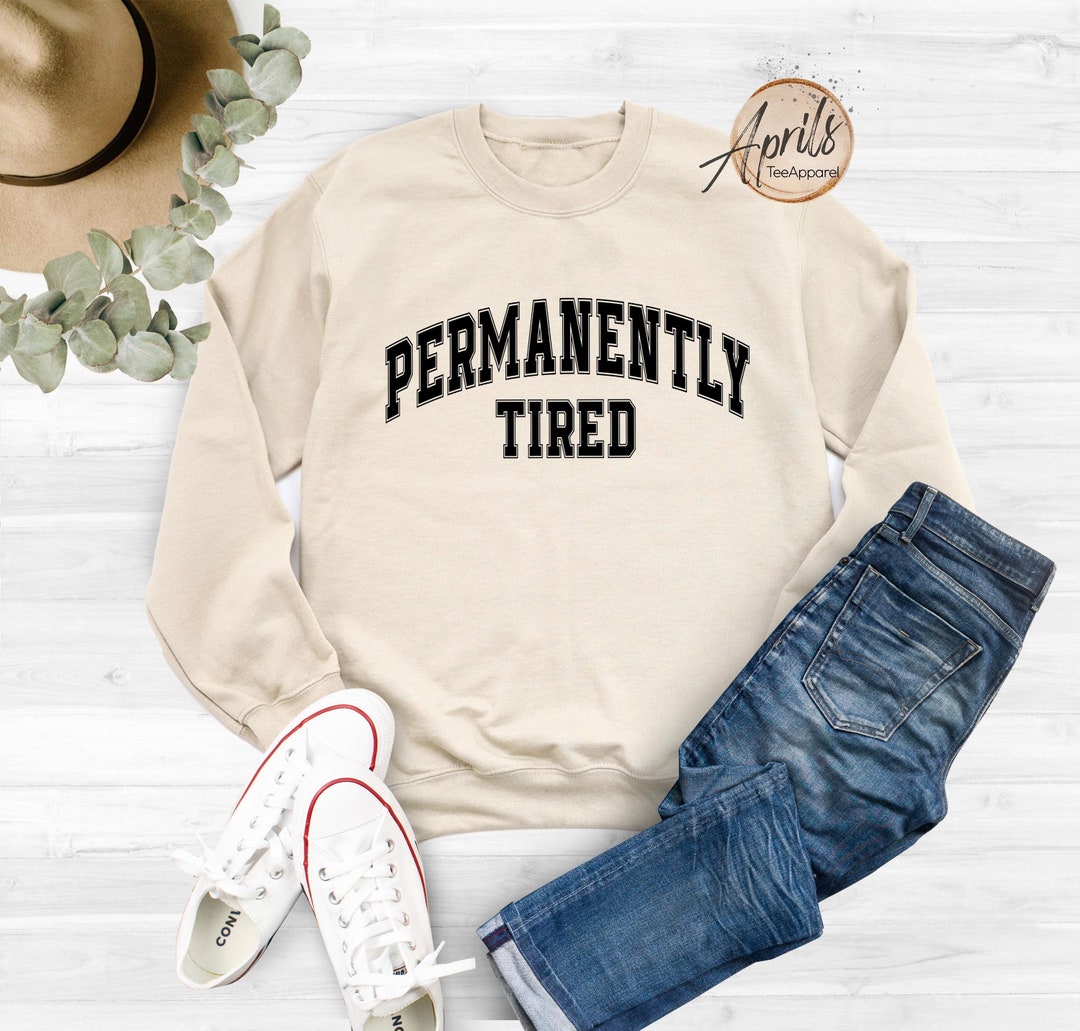 Permanently Tired Sweatshirt, Permanently Tired Hoodie, Tired Sweater ...
