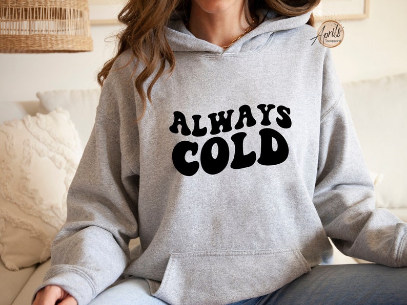 Always Cold Sweatshirt Cold Sweatshirt Winter Sweatshirt - Etsy