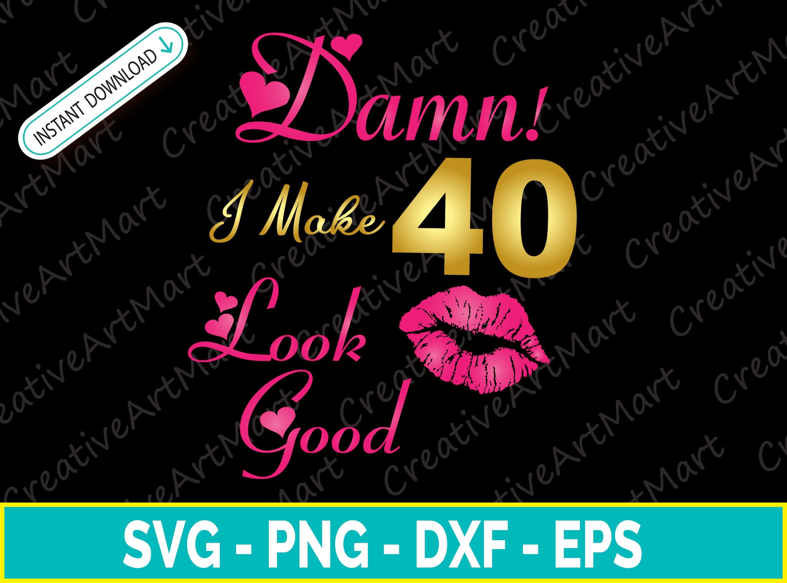 40th Birthday SVG I Make 40 Look Good Svg Birthday pink Lips | Etsy