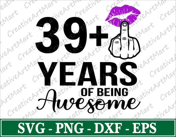 I Am 39 Plus SVG 39 Plus One Years of Being Awesome Svg - Etsy