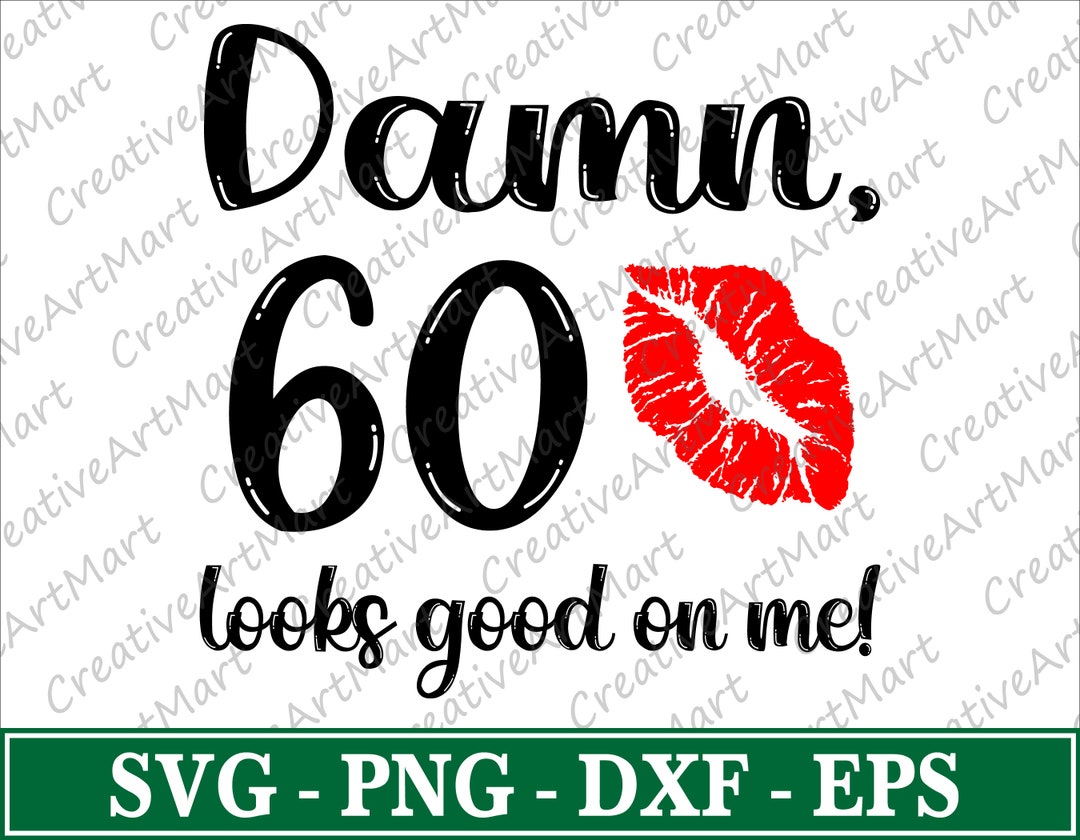 Damn, 60 Looks Good on Me Svg, 60 & Fabulous Svg, Red Lips Birthday Svg ...
