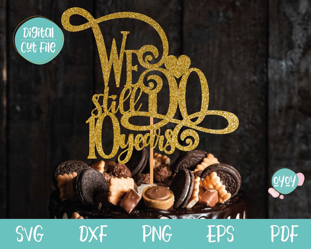 We Still Do 10 Years Cake Topper Svg, 10th Wedding Anniversary Svg ...
