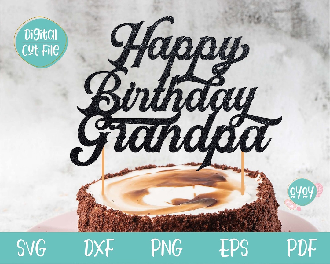 Happy Birthday Grandpa Cake Topper SVG, Grandpa Birthday SVG, DIY Gift ...