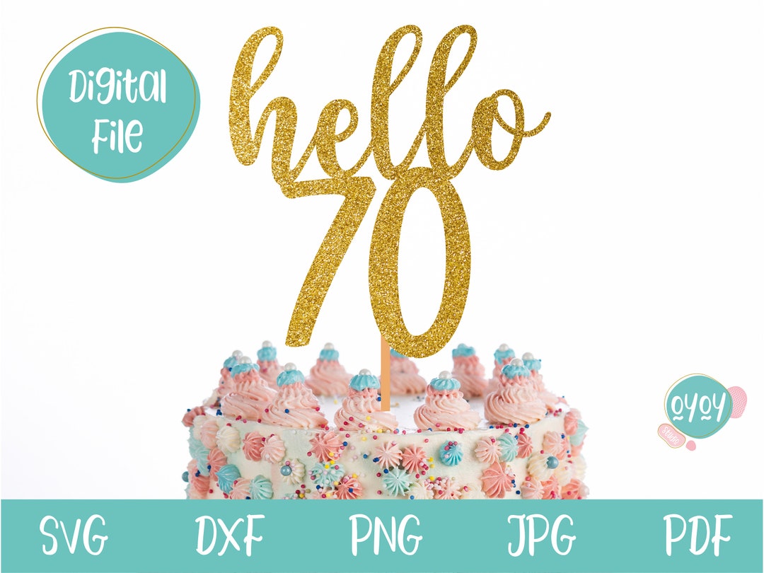 Hello 70 Cake Topper SVG, 70th Birthday SVG, Hello 70 Svg, Cake Topper ...