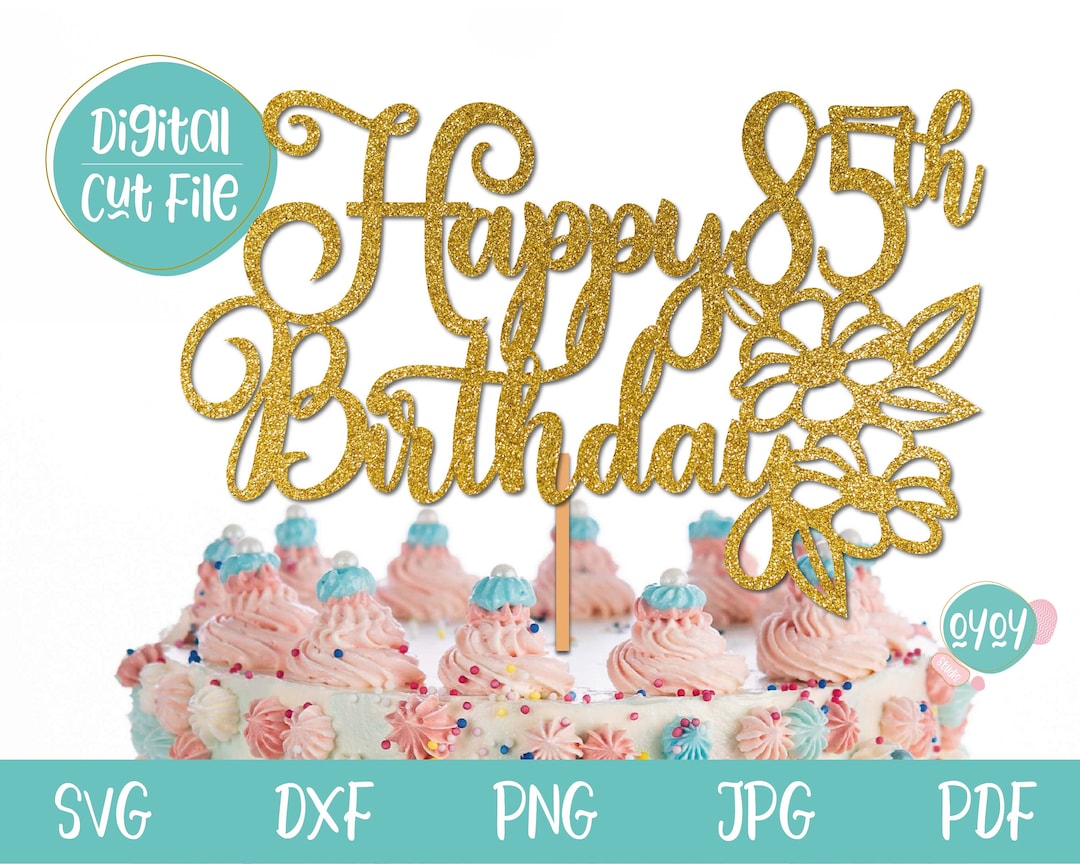 85th Birthday Svg, Happy 85th Birthday Cake Topper SVG, 85 Years Old ...