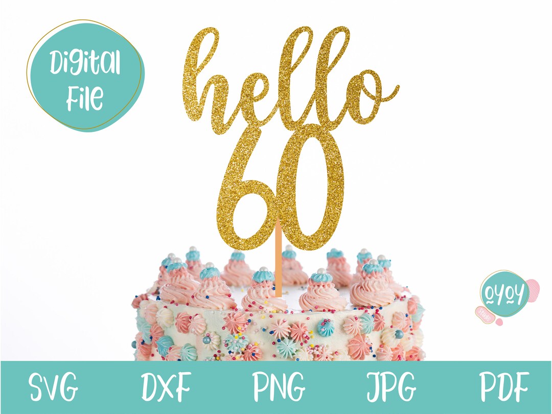 Hello 60 Svg, Hello 60 Cake Topper Svg, 60th Birthday Svg, 60 Years Old ...