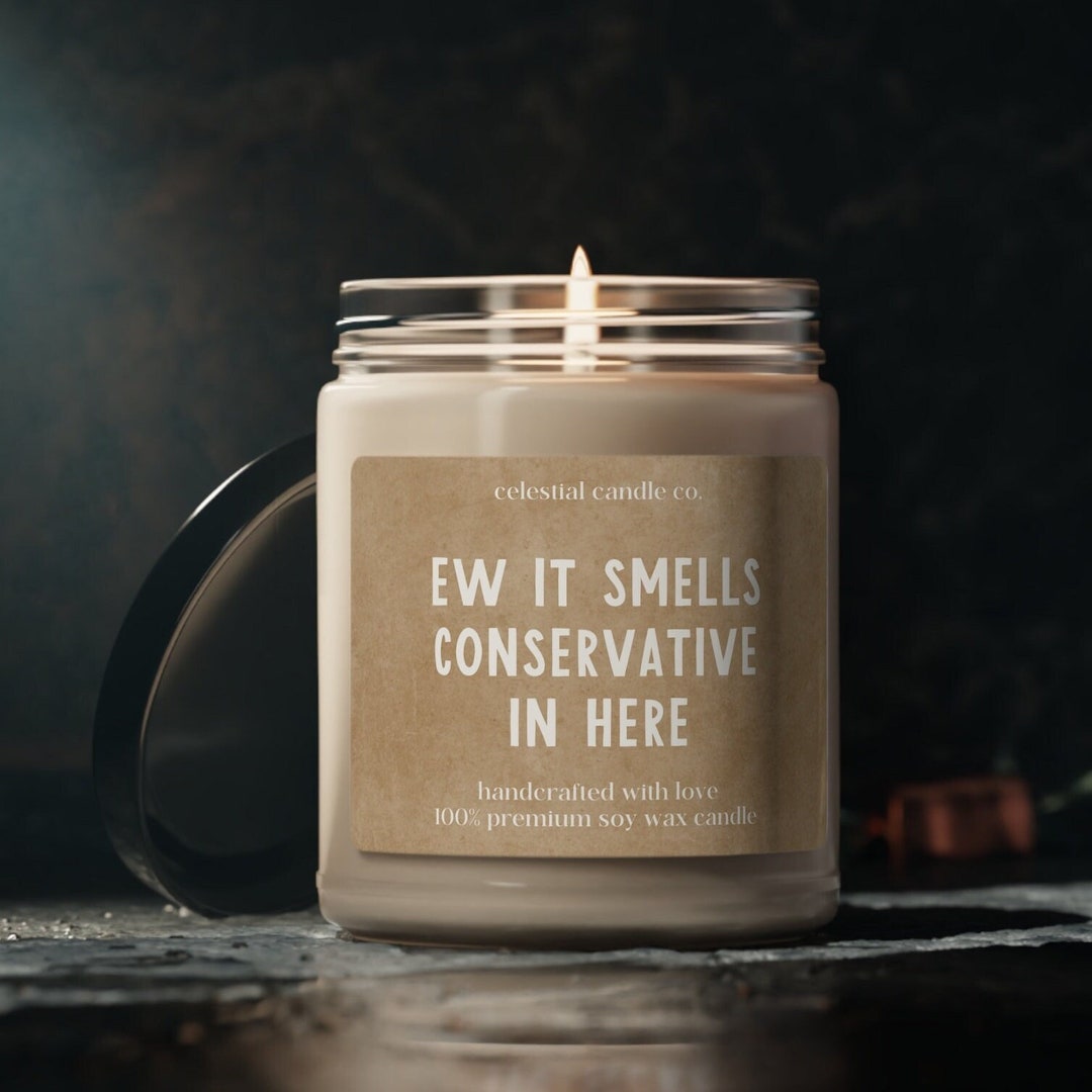 Ew It Smells Conservative in Here Candle, Funny Democrat Humor ...