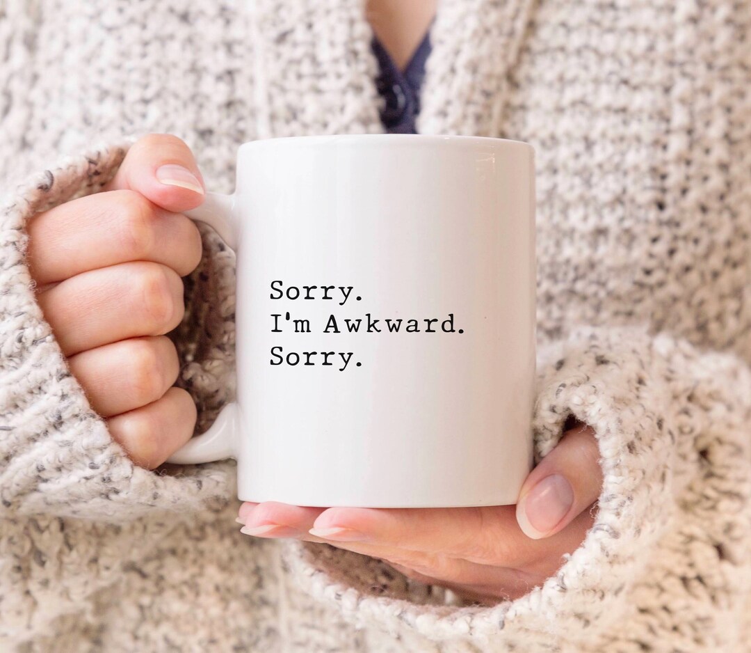 Sorry I'm Awkward Sorry, Funny Introverted Coffee Mug, Awkwardness Gift ...