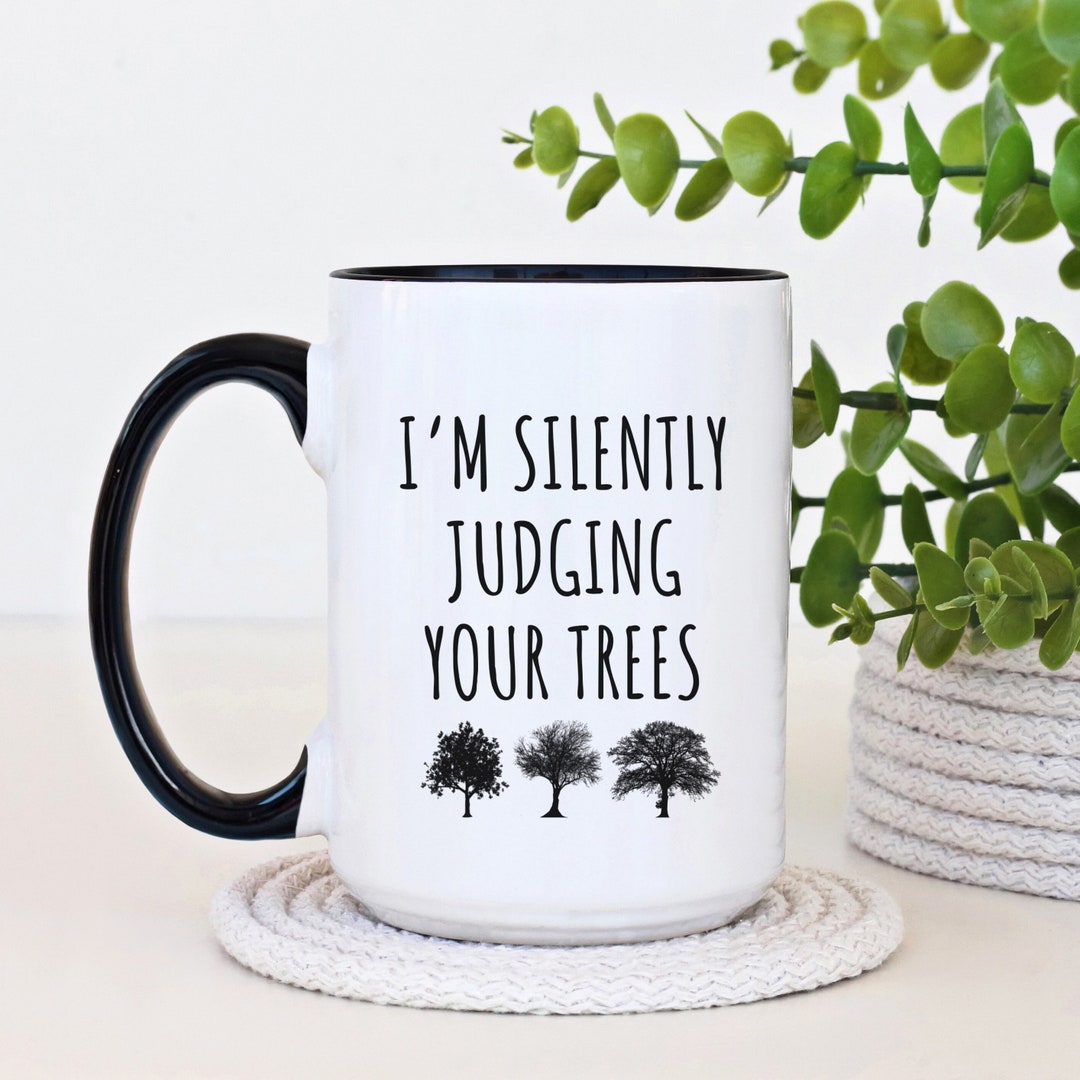 Funny Arborist Gift, I'm Silently Judging Your Trees Coffee Mug, Tree ...