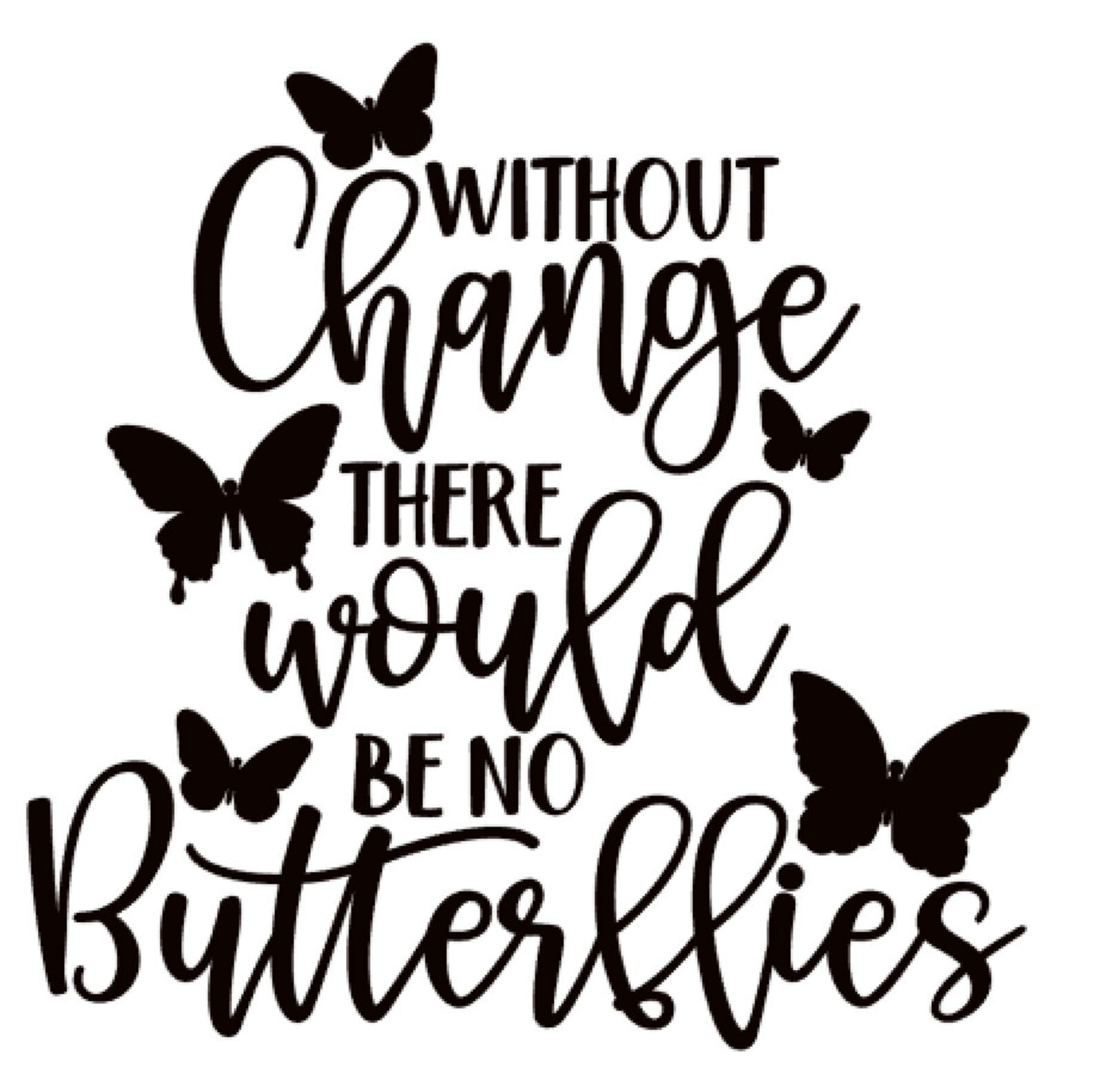 Without Change There Would Be No Butterflies Vinyl Label/decal Positive ...