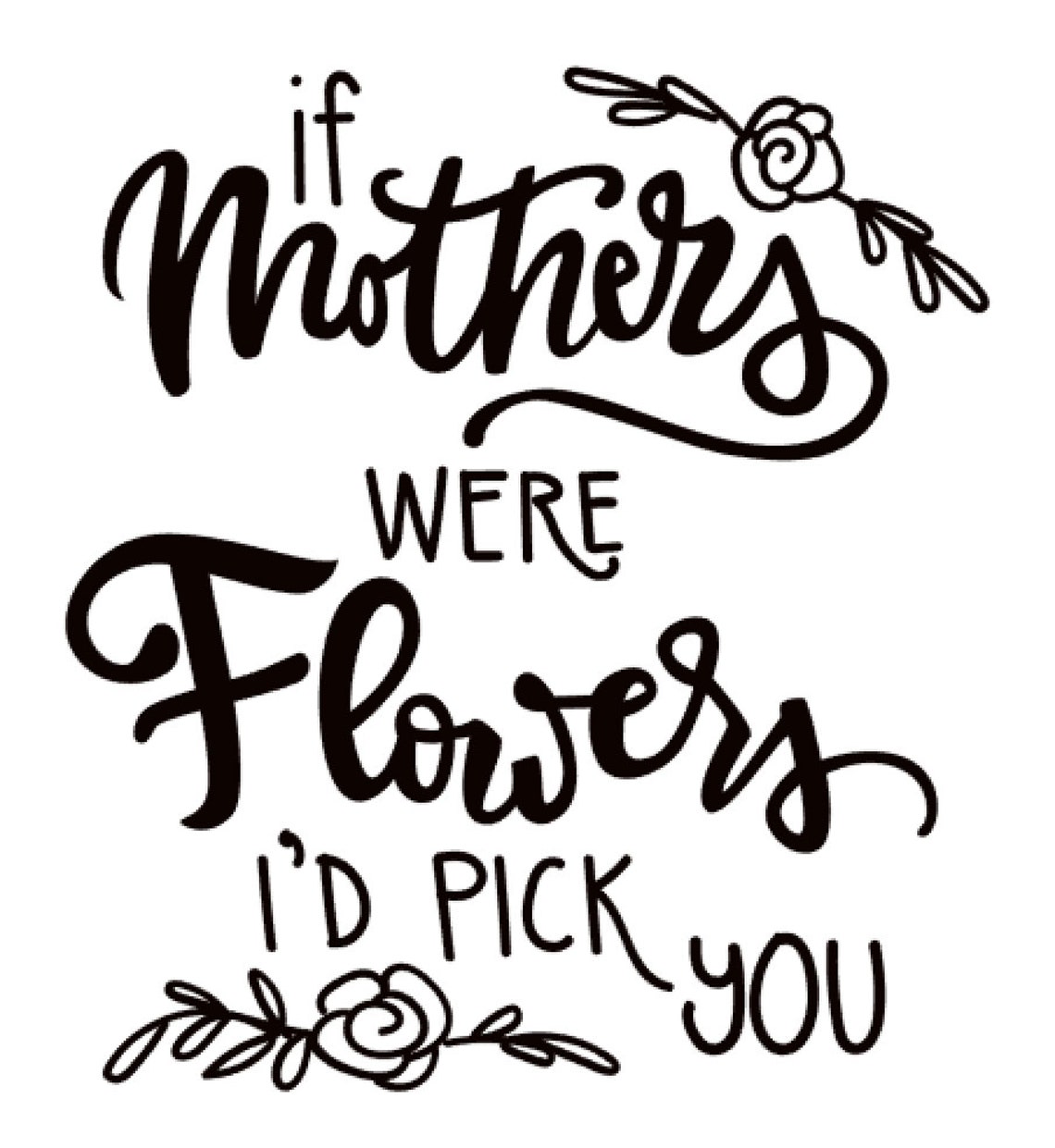 If Mother's Were Flowers, I'd Pick You Vinyl Label Decal Mother's Day ...