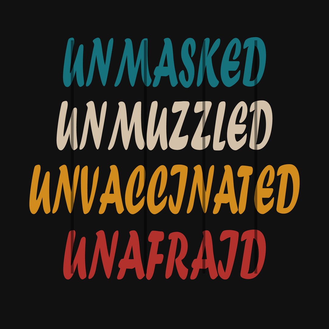 Unmasked Unmuzzled Unvaccinated Unafraid SVG Cut File and 2 PNG, Anti ...