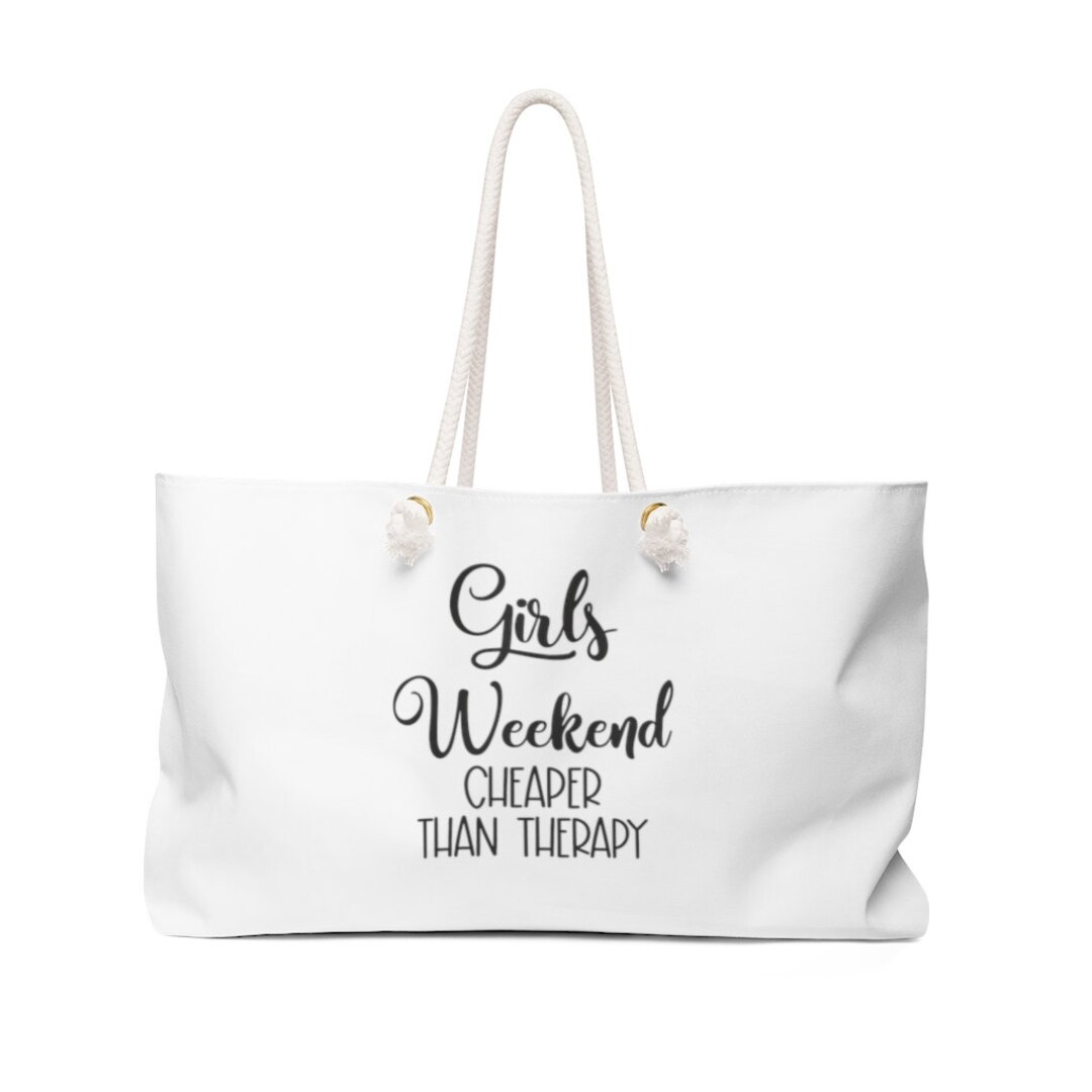 Girls Weekend Weekender Tote Bag, Girls Weekend Cheaper Than Therapy ...