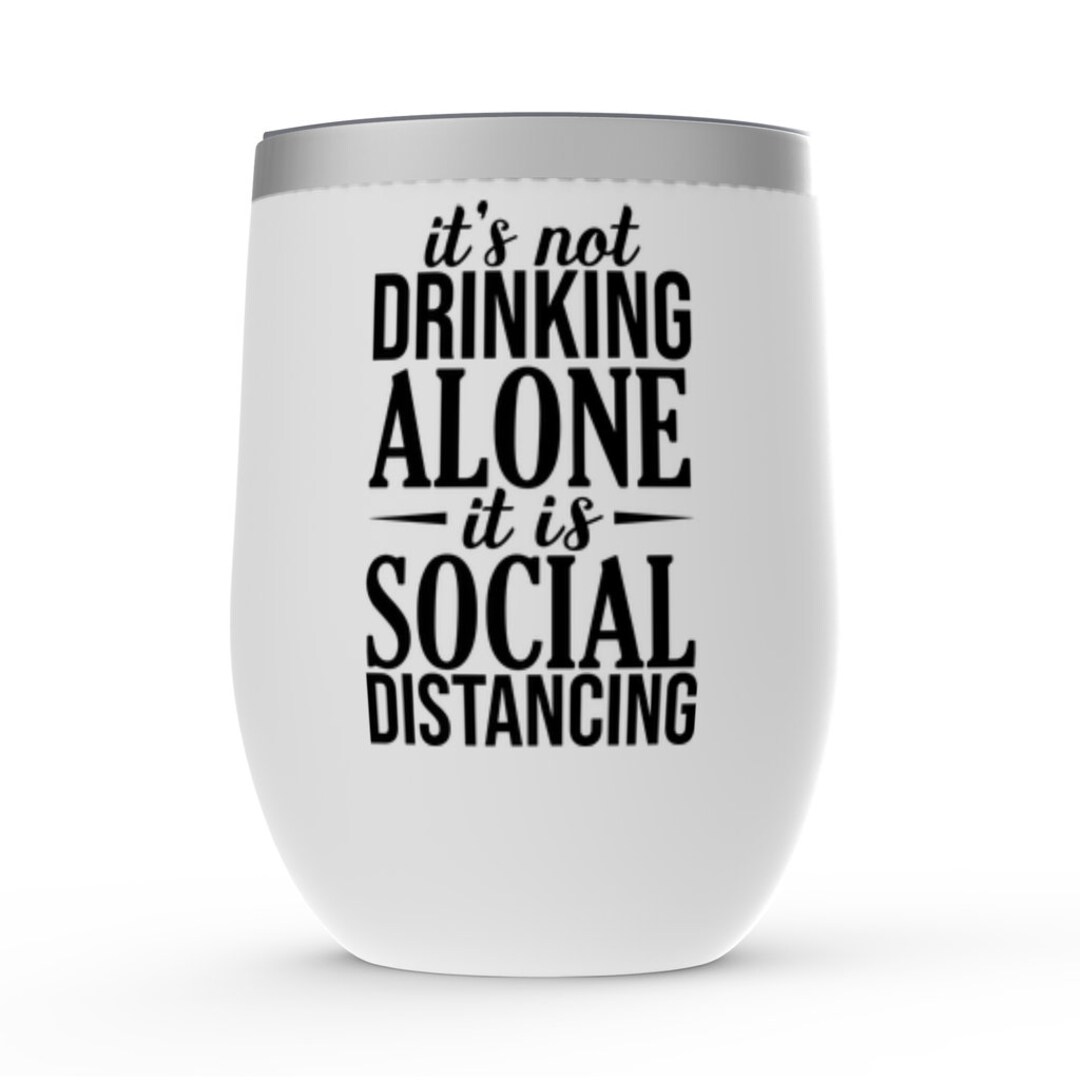 Social Distancing Wine Glass, Its Not Drinking Alone If Youre Social ...