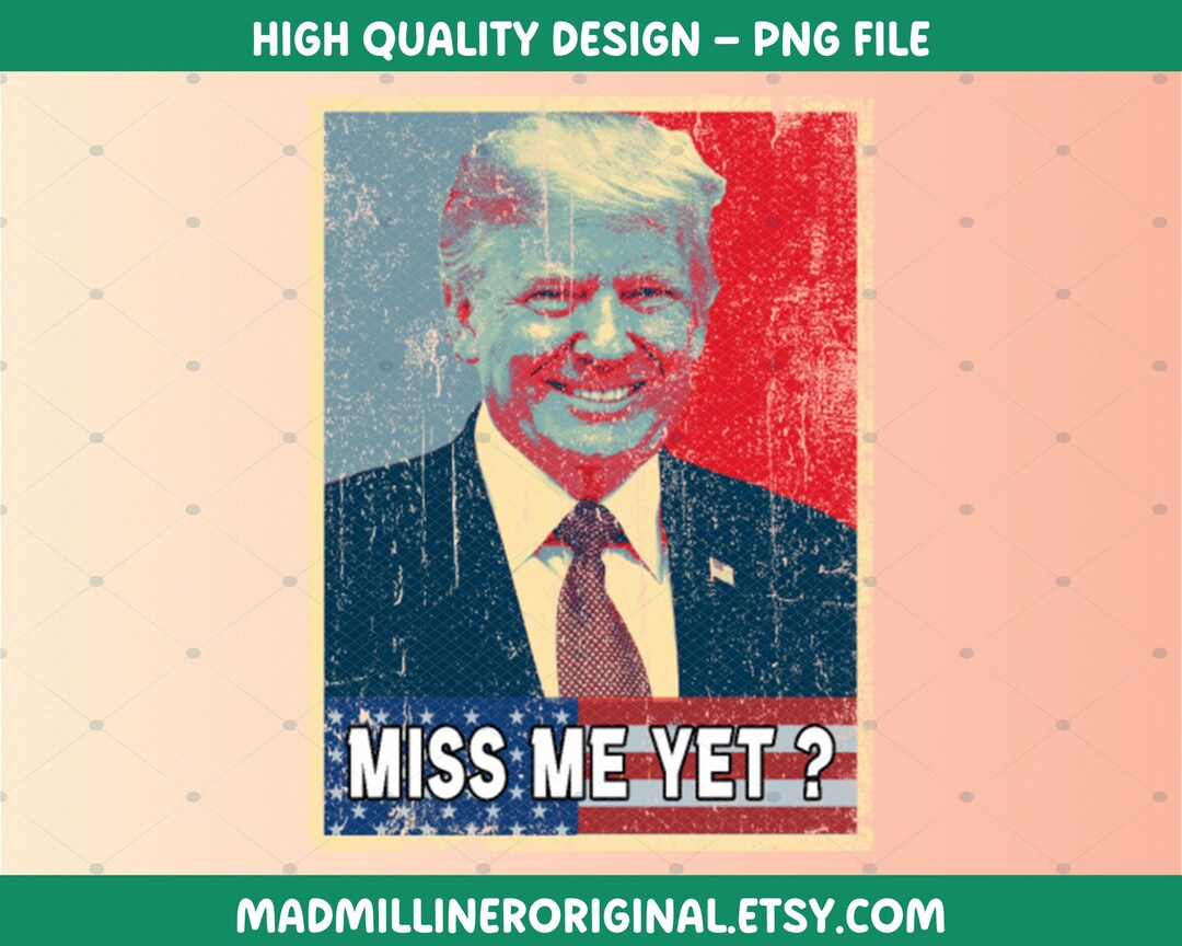 Trump Miss Me yet PNG, Donald Trump PNG Sublimation Designs, Trump ...