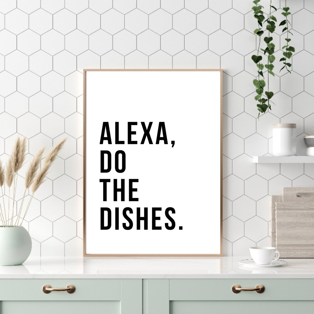 Alexa Do the Dishes Kitchen Decor Home Decor Fun Kitchen Print Kitchen ...