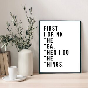 First I Drink the Tea Wall Print, Tea Quote Print, Tea Prints, Kitchen ...