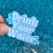 Drink Your Water Sticker, Reminder Sticker, Sticker Tumbler, Laptop ...
