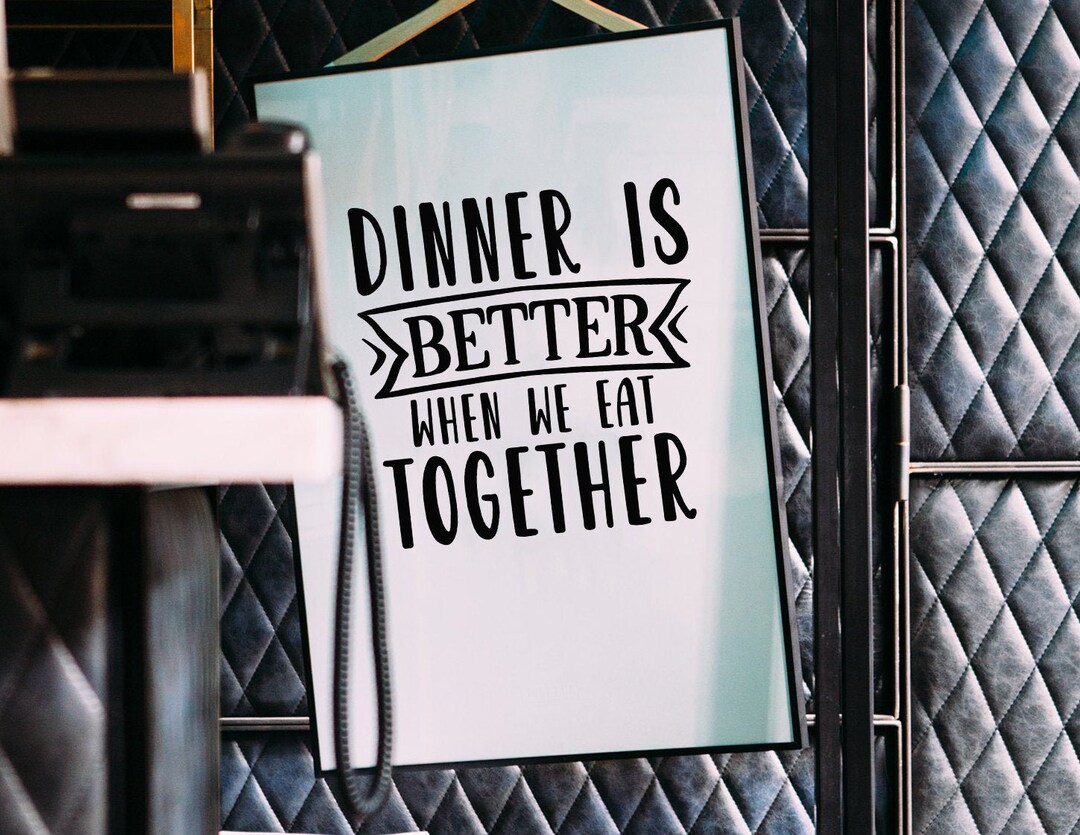 Dinner is Better When We Eat Together Svg, Poster, Kitchen Posters, New ...