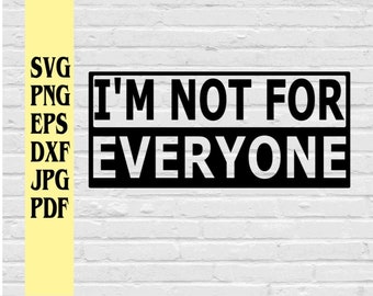 I'm Not for Everyone Saying Cut File Svg Png Eps - Etsy