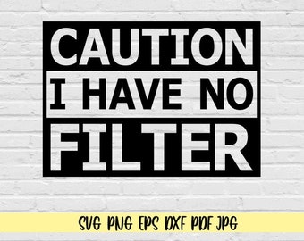 Caution I Have No Filter Svg, Jpg, Dxf and Png - Etsy