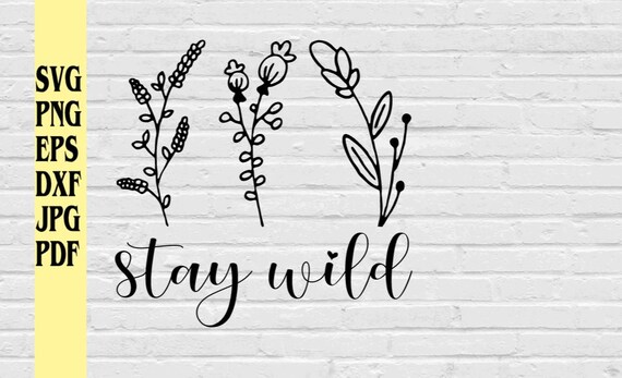 Stay Wild Svg Png Eps Dxf Jpg Pdf/wildflower Svg/flower - Etsy