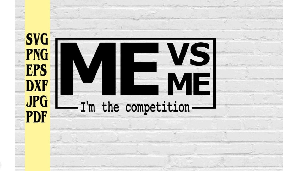 Me Vs Me I'm the Competition Svg Png Eps Dxf Jpg Pdf/im the Competition ...